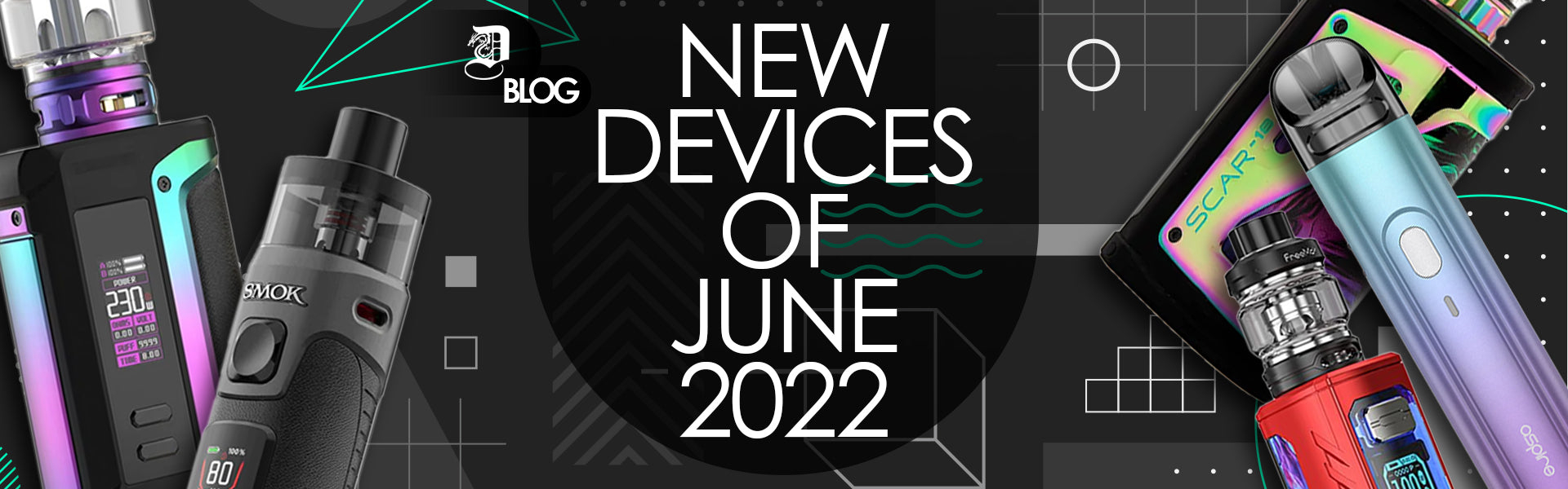 NEW DEVICES OF JUNE 2022 | Dragon Vape – DRAGON VAPE